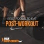 Best Foods to Eat Post Workout for Muscle Recovery