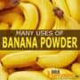 Surprising Ways You Can Use Banana Powder