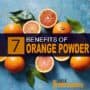 7 Diverse Benefits of Orange Powder for the Whole Body