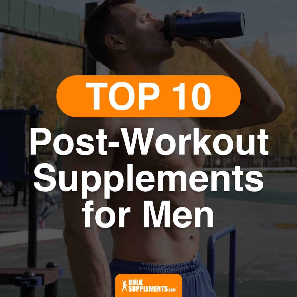 Top 10 Post-Workout Supplements for Men. Speed Up Recovery Time.
